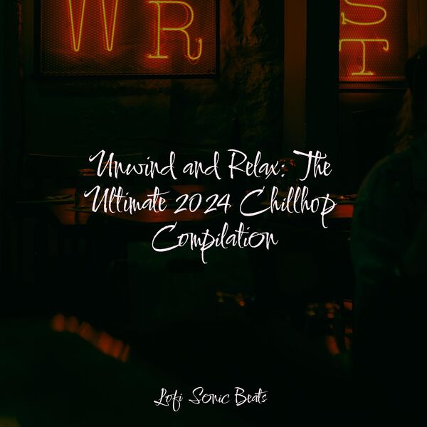 Unwind and Relax: The Ultimate 2024 Chill Compilation, LofiCentral - Qobuz