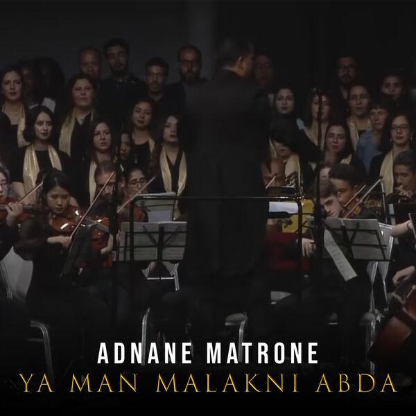 Ya Man Malakni Abda (Live), Adnane MATRONE - Qobuz