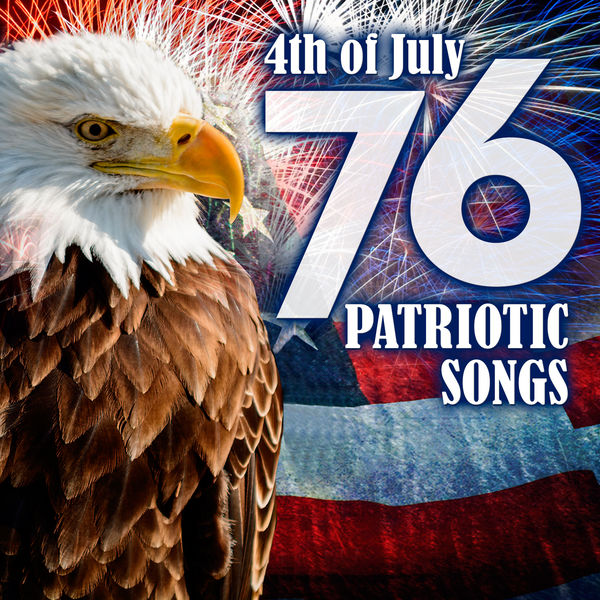 76 Patriotic Songs: 4th of July & Memorial Day, Various Aritsts - Qobuz