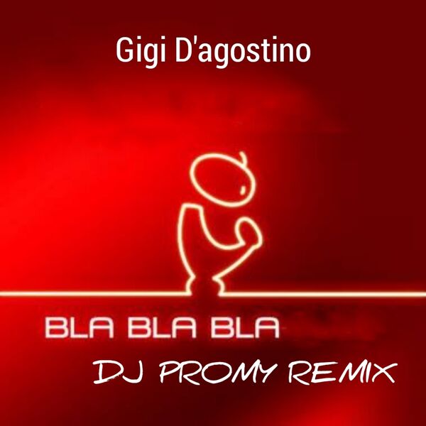GIGI D´AGOSTINO-BLA BLA BLA, DJ PROMY - Qobuz