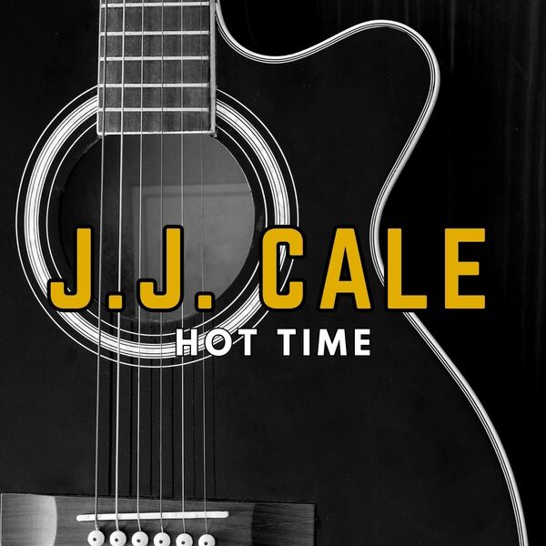 Hot Time, JJ Cale - Qobuz