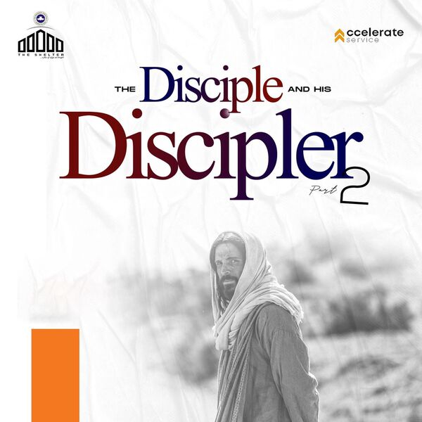 THE DISCIPLE AND HIS DISCIPLER (PART 2), RCCG THE SHELTER - Qobuz