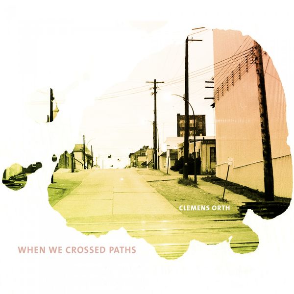 When We Crossed Paths, Clemens Orth - Qobuz
