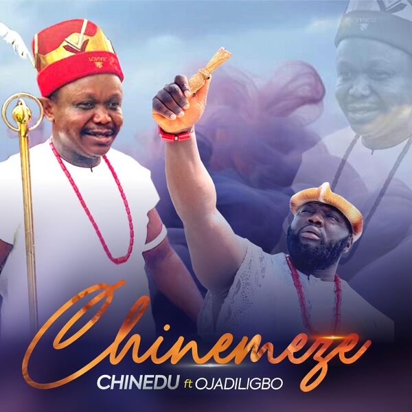 CHINEMEZE (feat. Ojadiliigbo), Chinedu - Qobuz