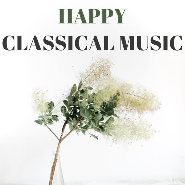 Happy Classical Music, Various Composers de Johann Strauss II, Ludwig ...