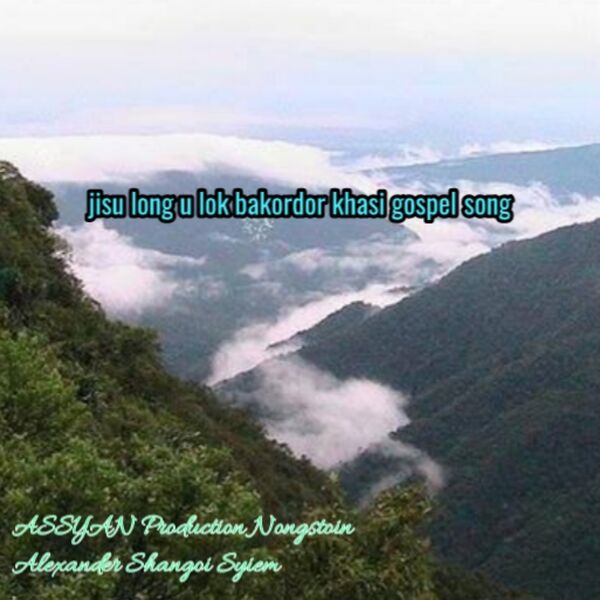 Jisu Long U Lok Bakordor Khasi Gospel Song, Alexander Shangoi Syiem - Qobuz