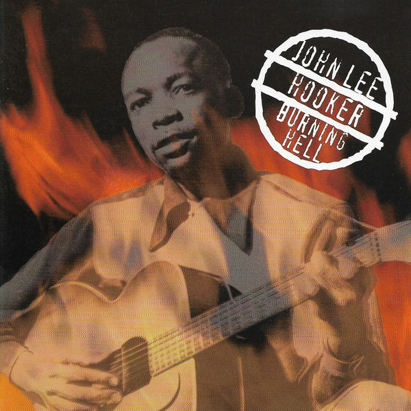 Burning Hell, John Lee Hooker - Qobuz