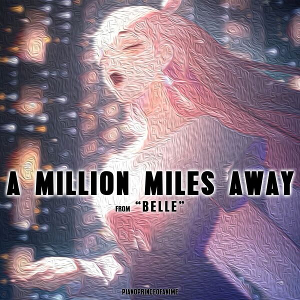 A Million Miles Away (From "Belle"), PianoPrinceOfAnime - Qobuz
