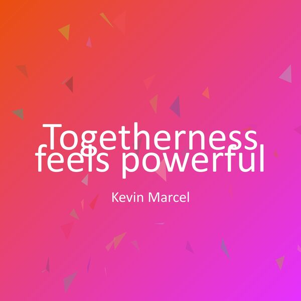 Togetherness feels powerful, Kevin Marcel - Qobuz