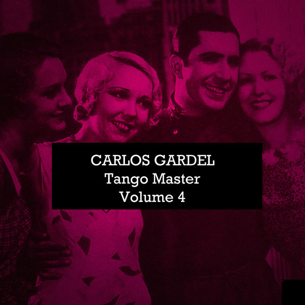 Carlos Gardel: Tango Master, Vol. 4, Carlos Gardel - Qobuz