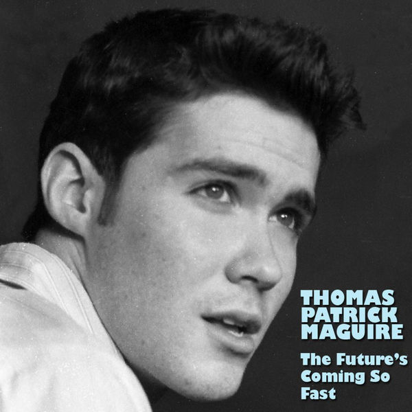 The Future's Coming So Fast, Thomas Patrick Maguire - Qobuz