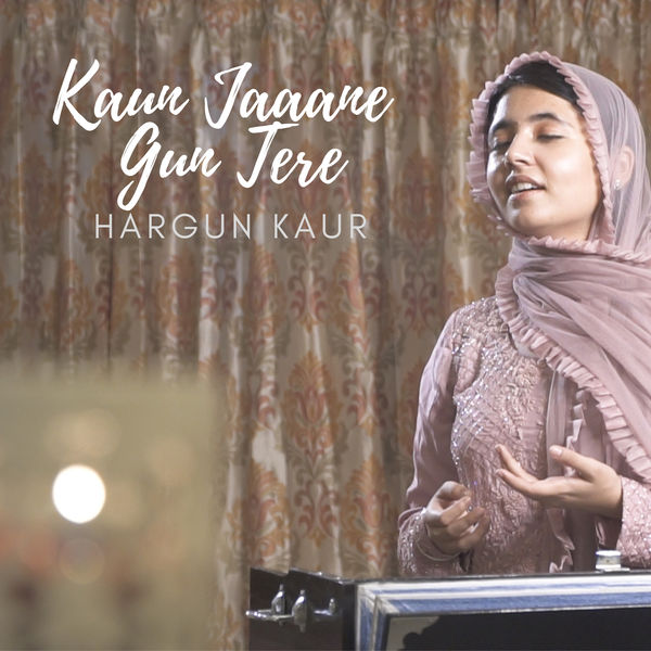 KAUN JAAANE GUN TERE, Hargun Kaur - Qobuz