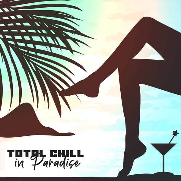 Total Chill in Paradise – Relaxing Music Set for Summertime 2021 ...