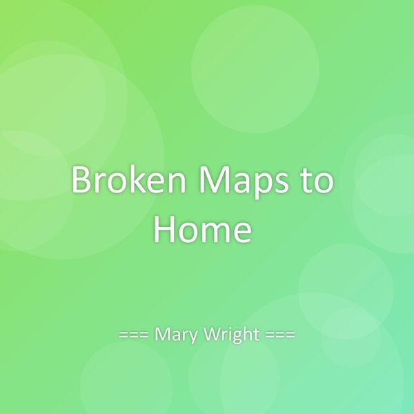 Broken Maps to Home, Mary Wright - Qobuz