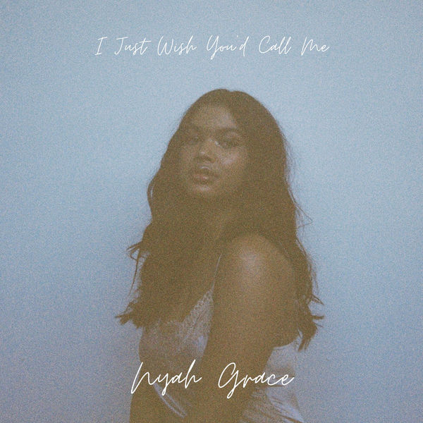 I Just Wish You'd Call Me, Nyah Grace - Qobuz