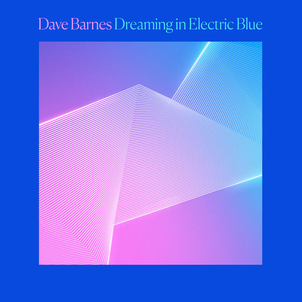 Dreaming in Electric Blue, Dave Barnes - Qobuz