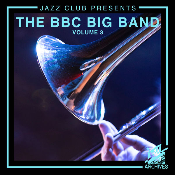 Jazz Club Presents: The BBC Big Band (Volume 3), The BBC Big Band - Qobuz