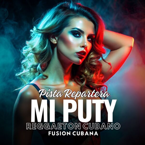 Pista Repartera / Mi Puty /Reggaeton Cubano, Fusion Cubana - Qobuz