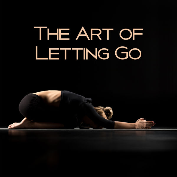 The Art of Letting Go - Stop Being Nervous and Stressful and Start a ...