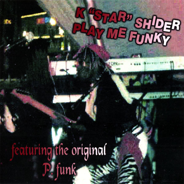 Play Me Funky featuring the original P. Funk, K "Star " Shider - Qobuz