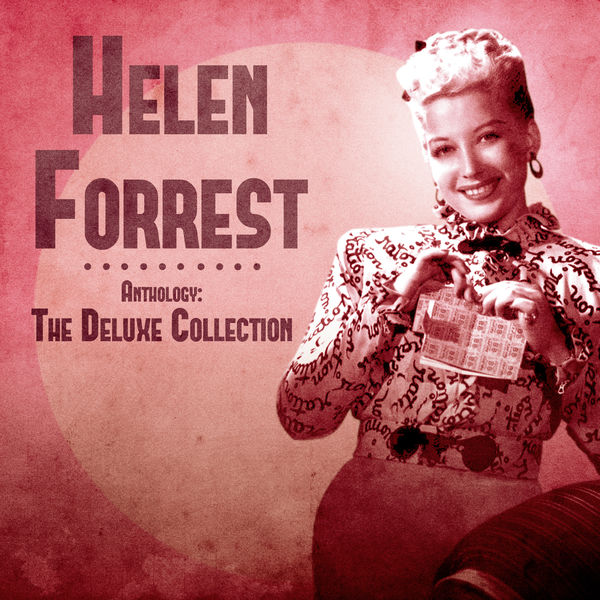 Anthology: The Deluxe Collection (Remastered), Helen Forrest - Qobuz