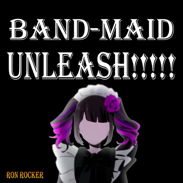 Band-Maid - Unleash!!!!!, Ron Rocker - Qobuz