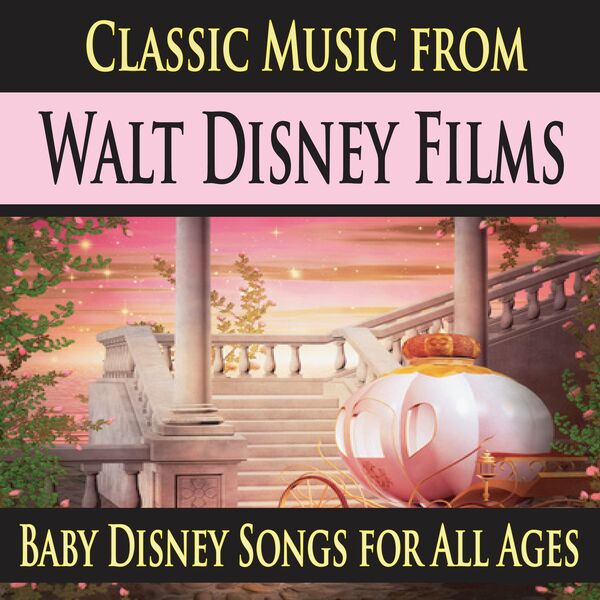 Classic Music from Walt Disney Films (Baby Disney Songs for All Ages ...