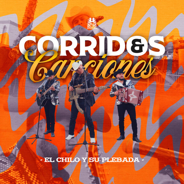 Corridos y Canciones, EL CHILO Y SU PLEBADA - Qobuz