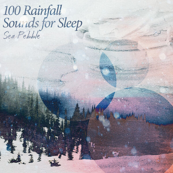 100 Rainfall Sounds for Sleep, Sea Pebble - Qobuz