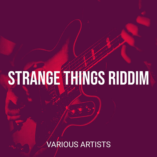 Strange Things Riddim, Various Artists - Qobuz