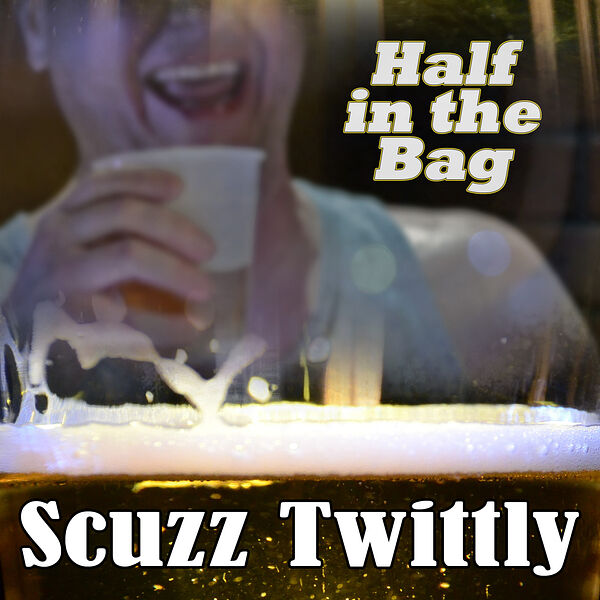 Half in the Bag, Scuzz Twittly - Qobuz