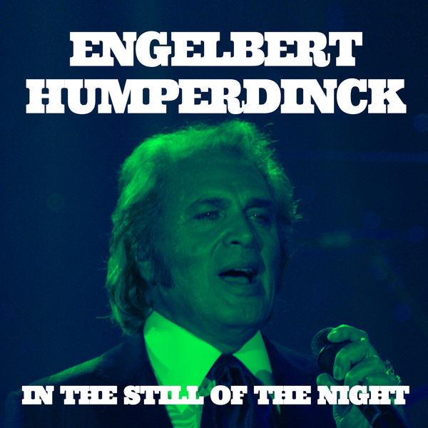 In the Still of the Night, Engelbert Humperdinck - Qobuz