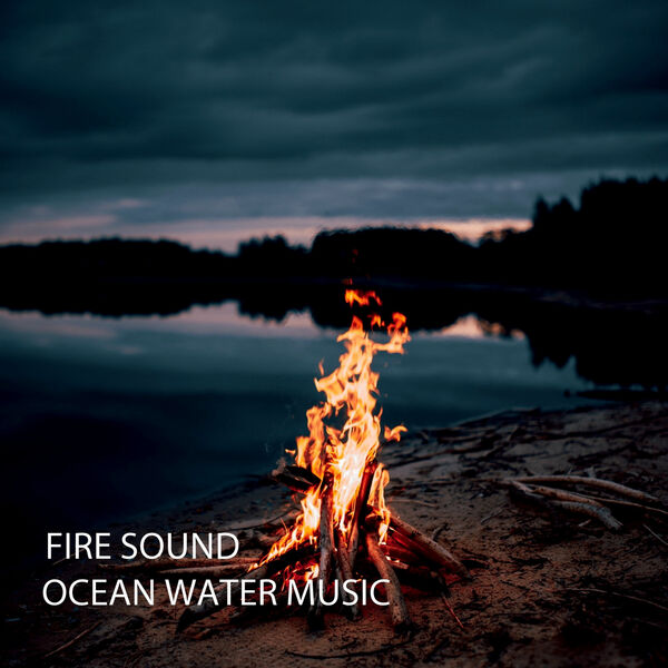 Fire Sound: Ocean Water Music, Fire - Qobuz