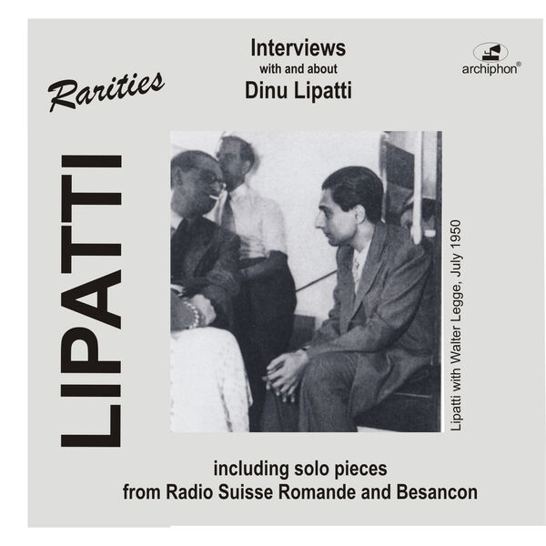 Lipatti Rarities: Interviews with and About Dinu Lipatti, Dinu Lipatti ...