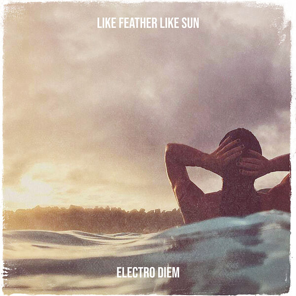 Like Feather Like Sun, Electro Diem - Qobuz