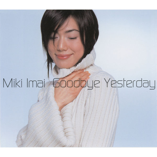 Goodbye Yesterday, 今井美樹 - Qobuz