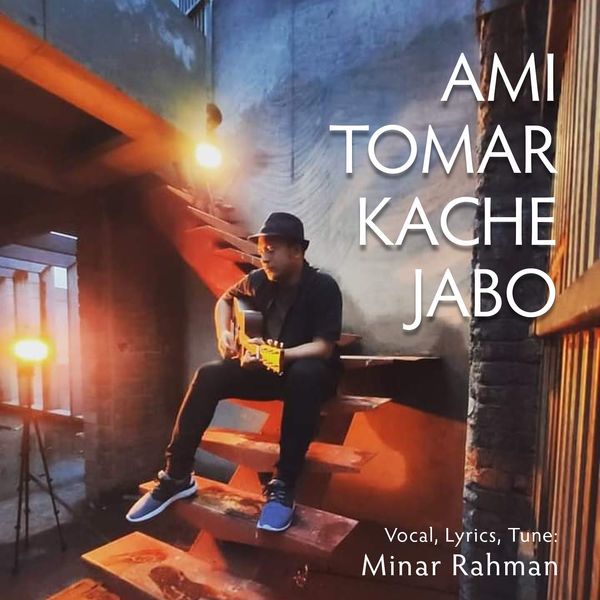 Ami Tomar Kache Jabo (Single), Minar Rahman - Qobuz