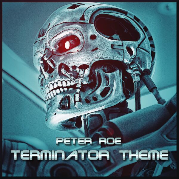 Terminator Theme (From "Terminator 2 Judgement Day"), Peter Roe - Qobuz