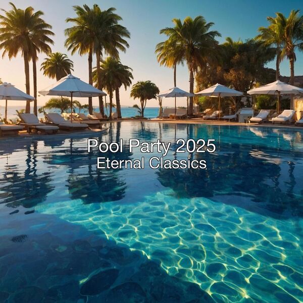 Pool Party 2025 Eternal Classics, Various Artists - Qobuz