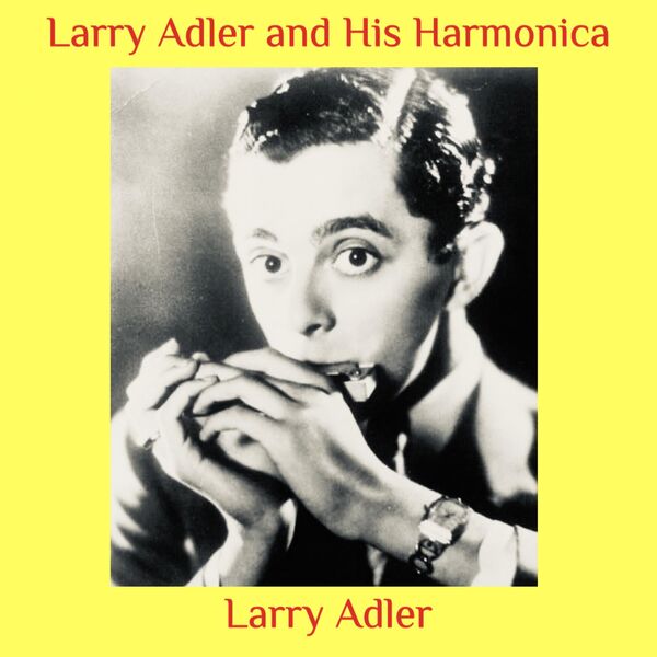 Larry Adler and His Harmonica, Larry Adler - Qobuz