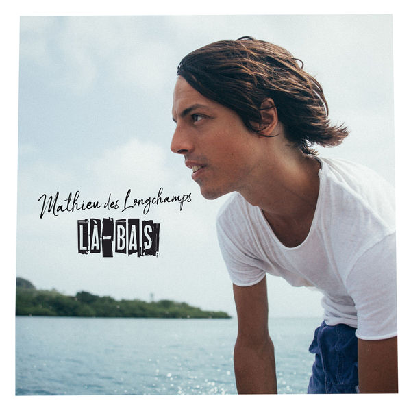 Album Là-bas de Mathieu Des Longchamps | Qobuz : téléchargez et ...