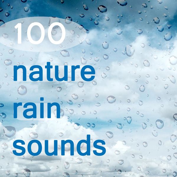 100 Nature Rain Sounds and Ambient Sounds for Relaxation, Rain Relax ...