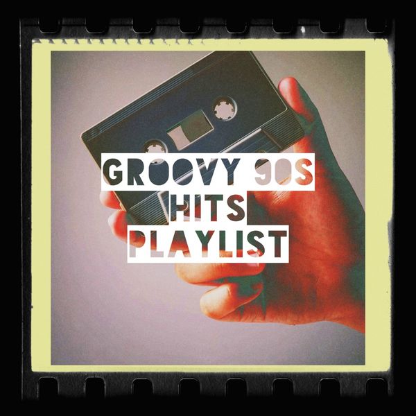 Groovy 90s Hits Playlist, 90's Groove Masters - Qobuz