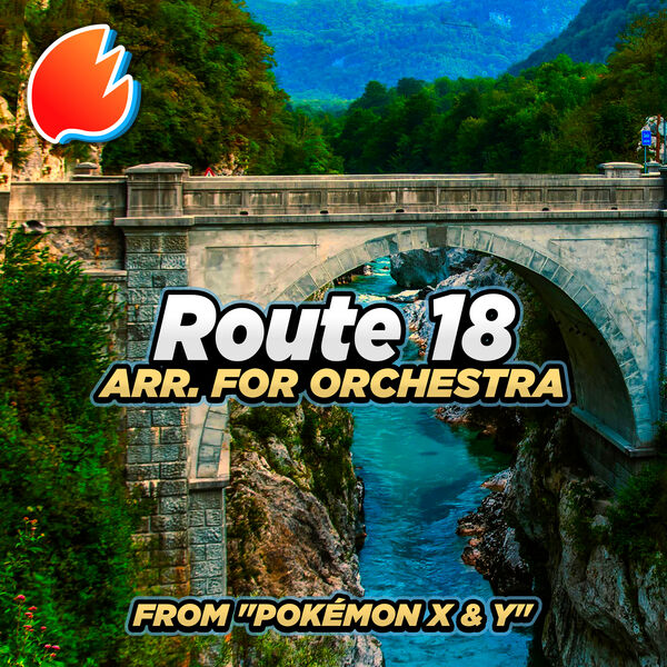 Route 18 (From "Pokemon X & Y") [Arr. for Orchestra by Pokestir], Pokestir - Qobuz