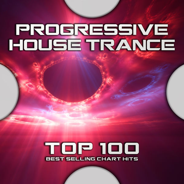 Progressive House Trance Top 100 Best Selling Chart Hits, Psytrance - Qobuz
