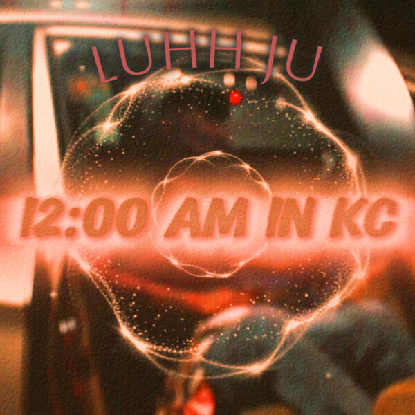 12:00 AM IN KC, Luhh Ju - Qobuz