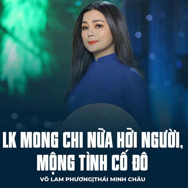 LK Mong Chi Nữa Hỡi Người, Mộng Tình Cố Đô, Võ Lam Phương - Qobuz
