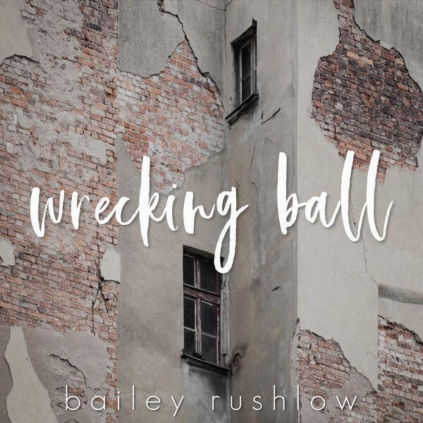 Wrecking Ball (Acoustic), Bailey Rushlow - Qobuz