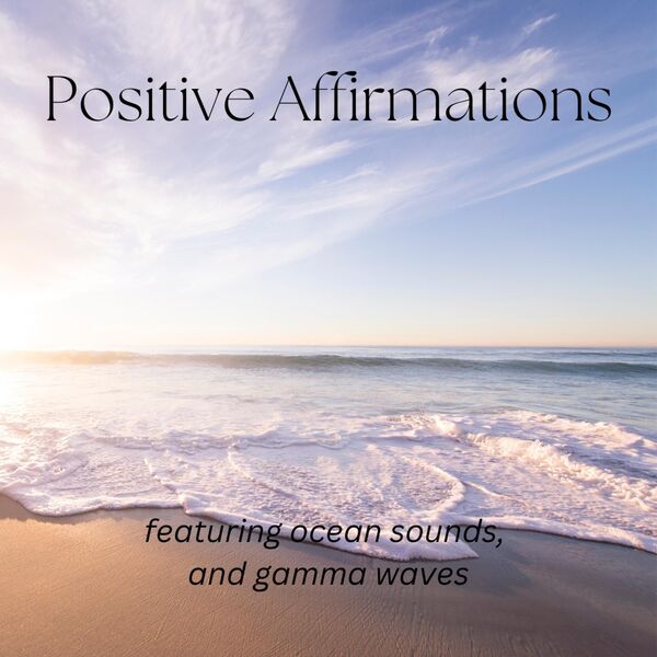 Positive Affirmations with Ocean Sounds and Gamma Waves, 7 Chakras - Qobuz