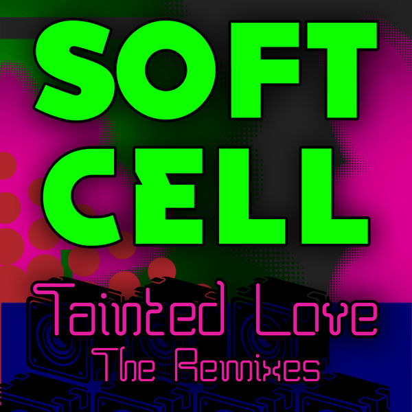 Tainted Love - the Remixes, Soft Cell - Qobuz
